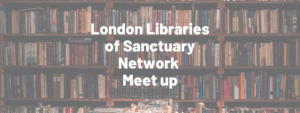 London Libraries of Sanctuary Network Meeting - City of Sanctuary UK