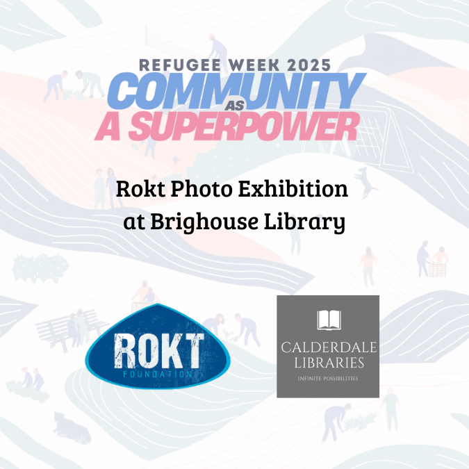 Rokt Refugee Week Photo Exhibition - Calderdale Valley of Sanctuary